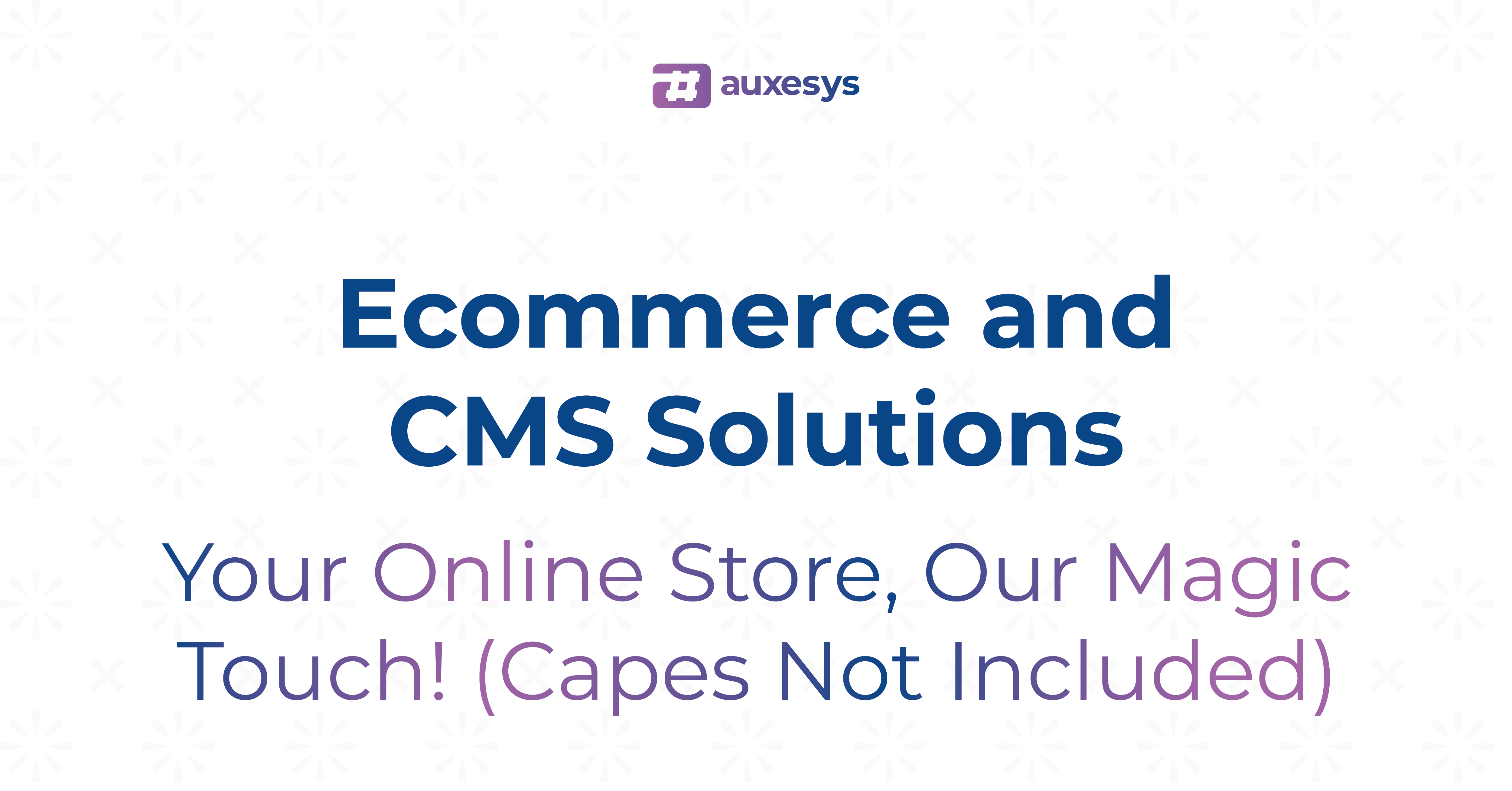 E-commerce & CMS Solutions at Auxesys Tech: Powering Digital Commerce